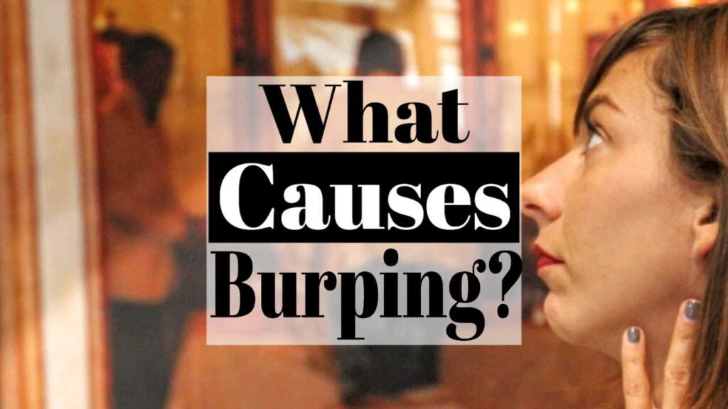 What Causes Burping Or Is My Belching Normal 